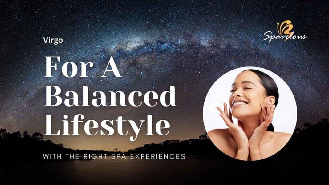 Zodiac Virgo Spa Finder For A Balanced Lifestyle | Spavelous