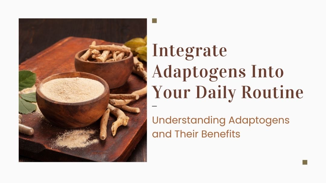 How To Integrate Adaptogens Into Your Daily Routine For Wellness ...